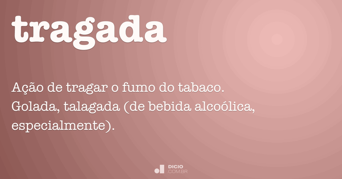 Tragada - Dicio, Dicionário Online de Português