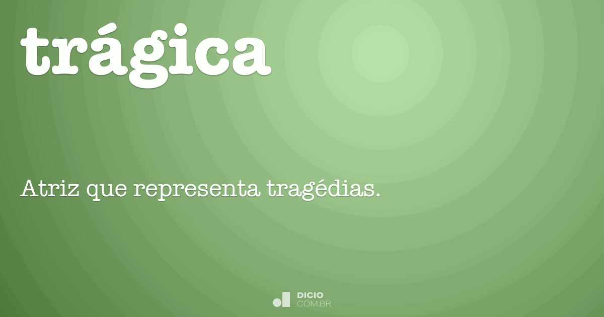 Trágica - Dicio, Dicionário Online de Português