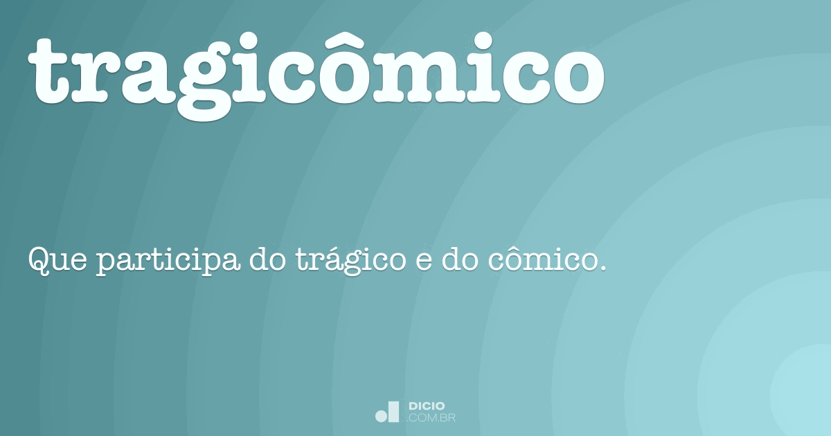 Tragicômico - Dicio, Dicionário Online de Português
