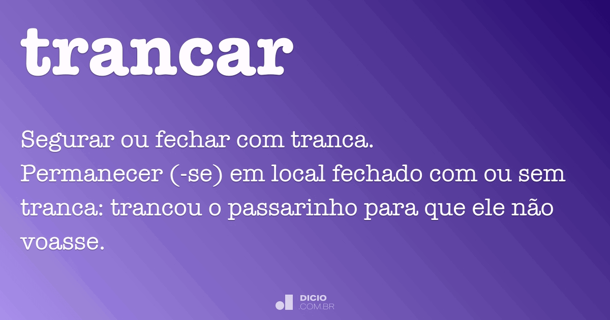 Trancar - Dicio, Dicionário Online de Português