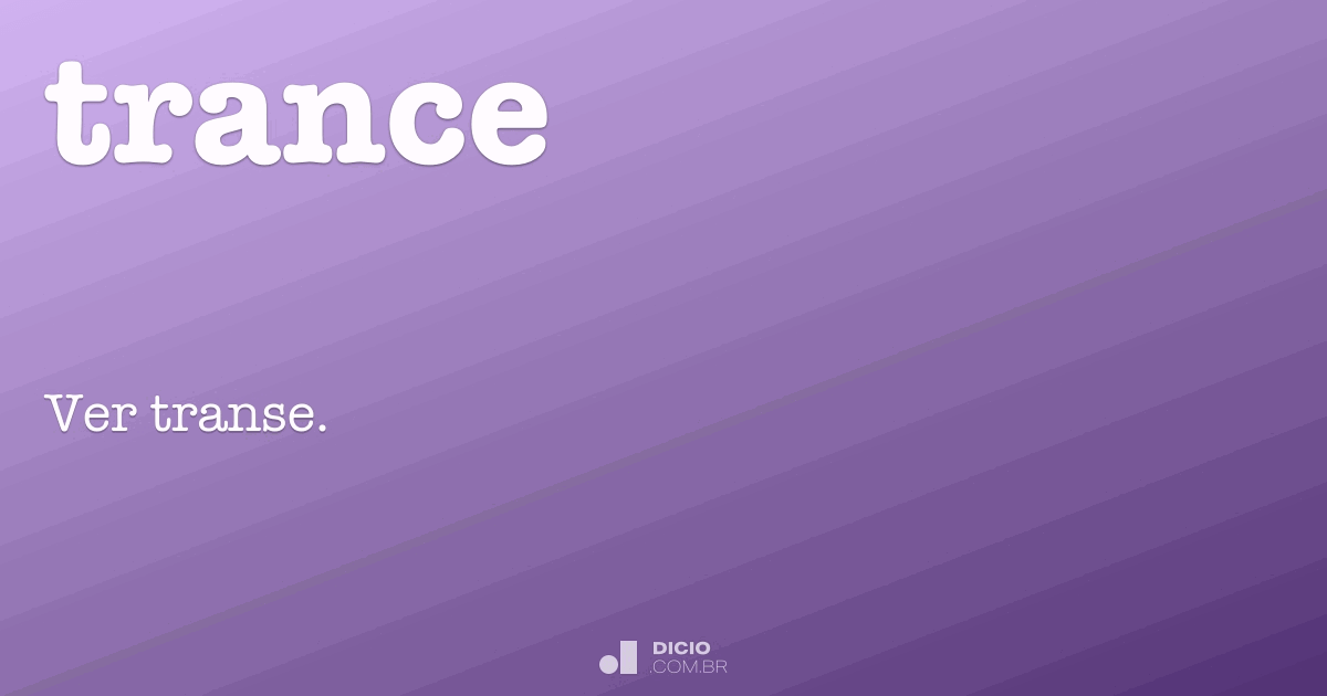 Trance - Dicio, Dicionário Online de Português