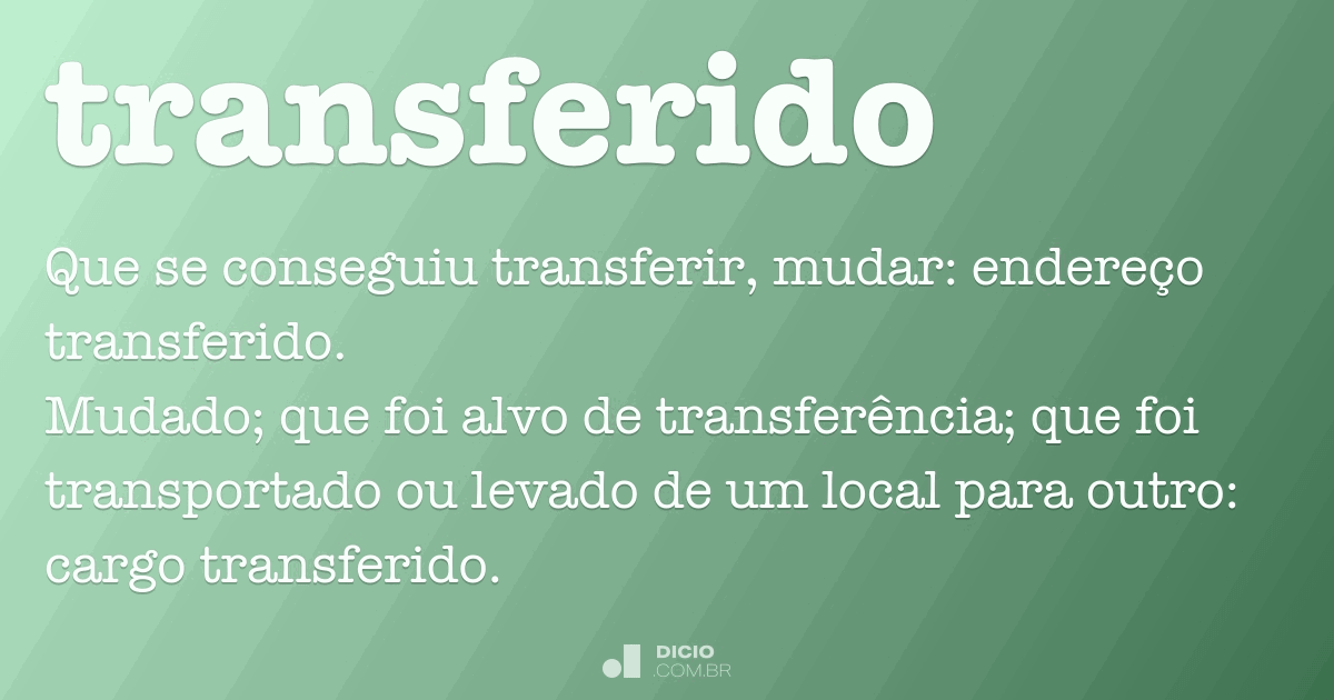Transferido - Dicio, Dicionário Online de Português