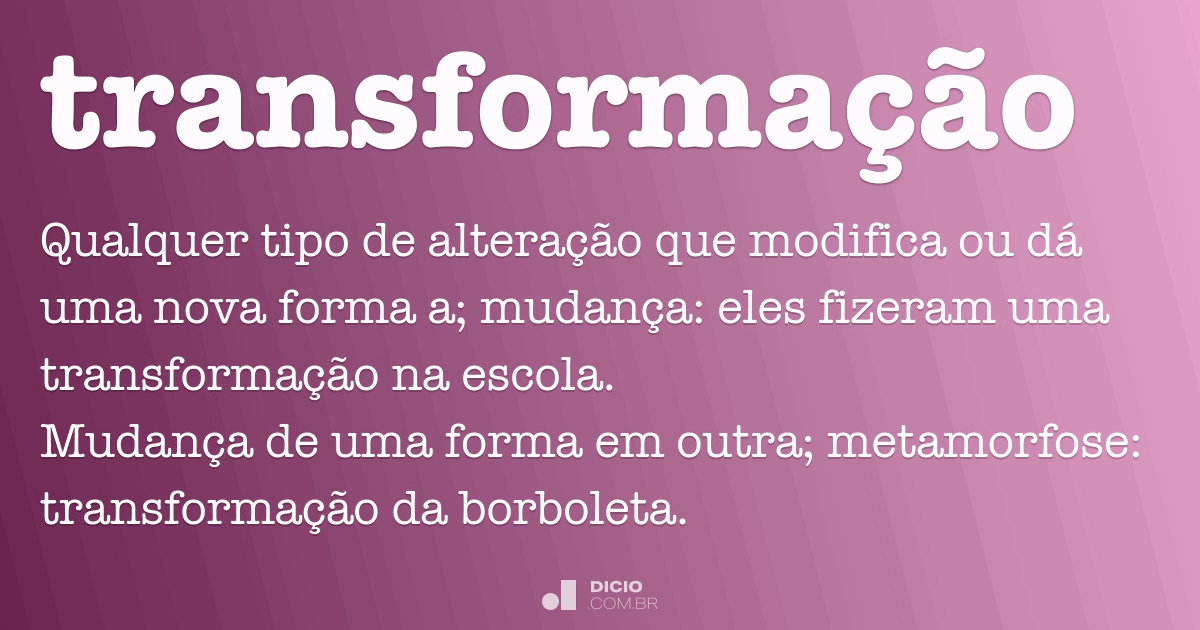 Transformação - Dicio, Dicionário Online de Português
