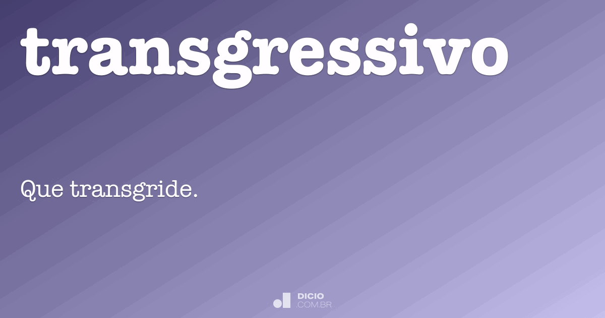 Transgressivo - Dicio, Dicionário Online de Português