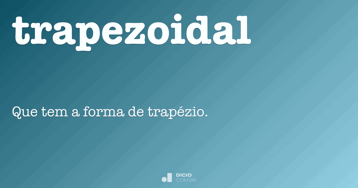 Trapezoidal - Dicio, Dicionário Online de Português