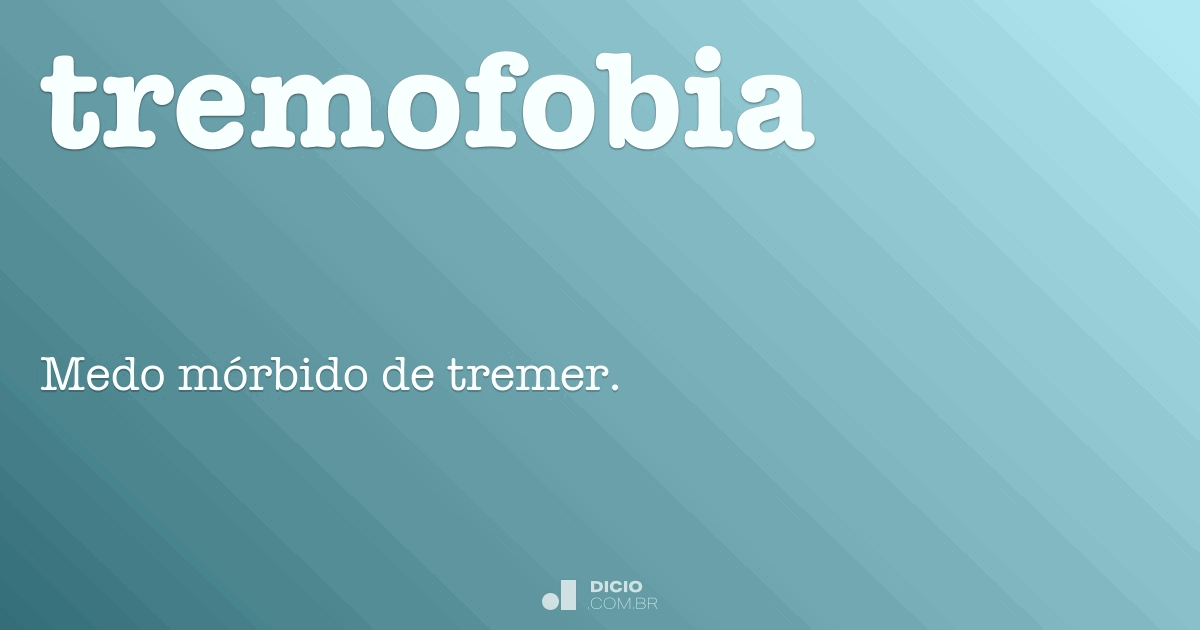Tremofobia - Dicio, Dicionário Online de Português