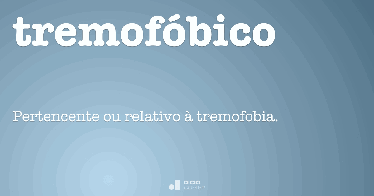 Tremofóbico - Dicio, Dicionário Online de Português