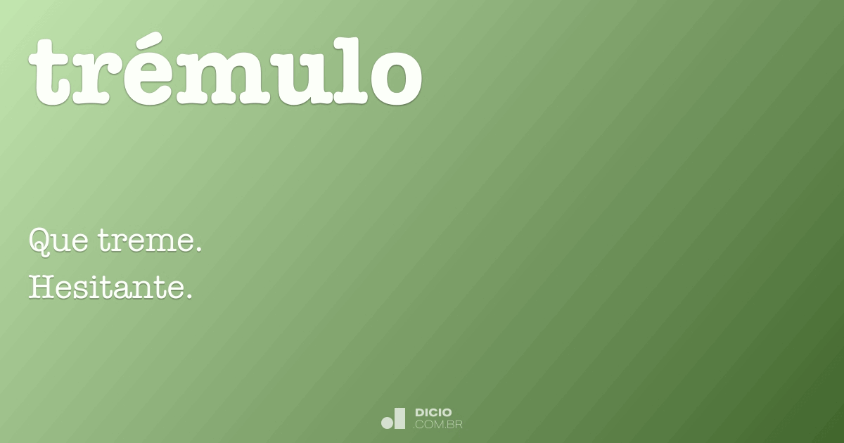 Trémulo - Dicio, Dicionário Online de Português