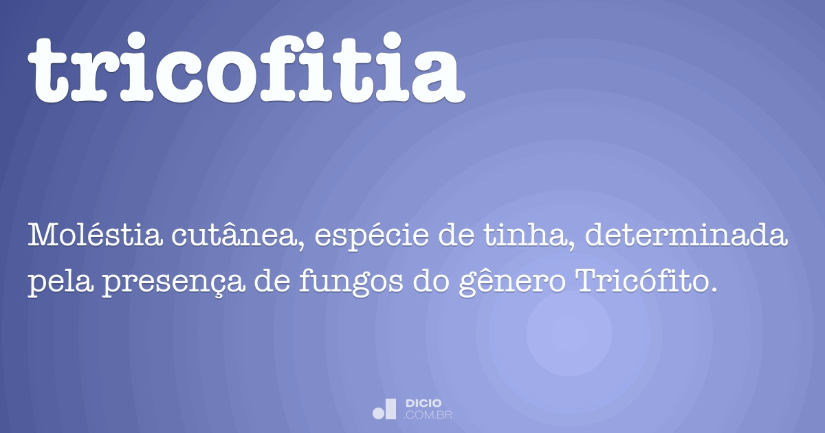 Tricofitia - Dicio, Dicionário Online de Português