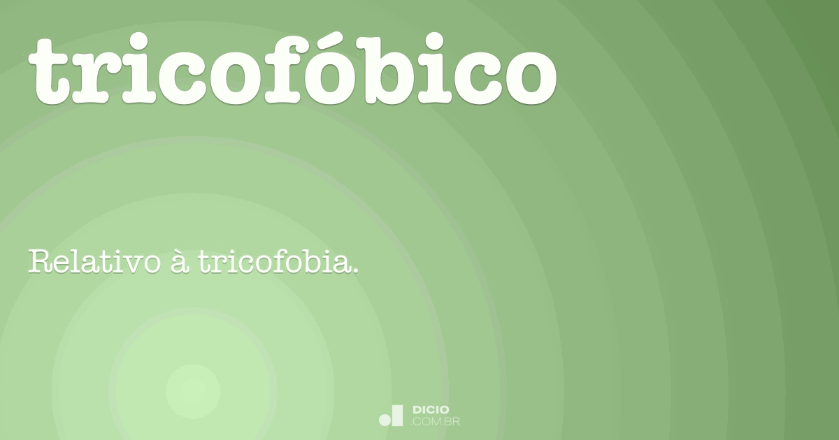 Tricofóbico - Dicio, Dicionário Online de Português