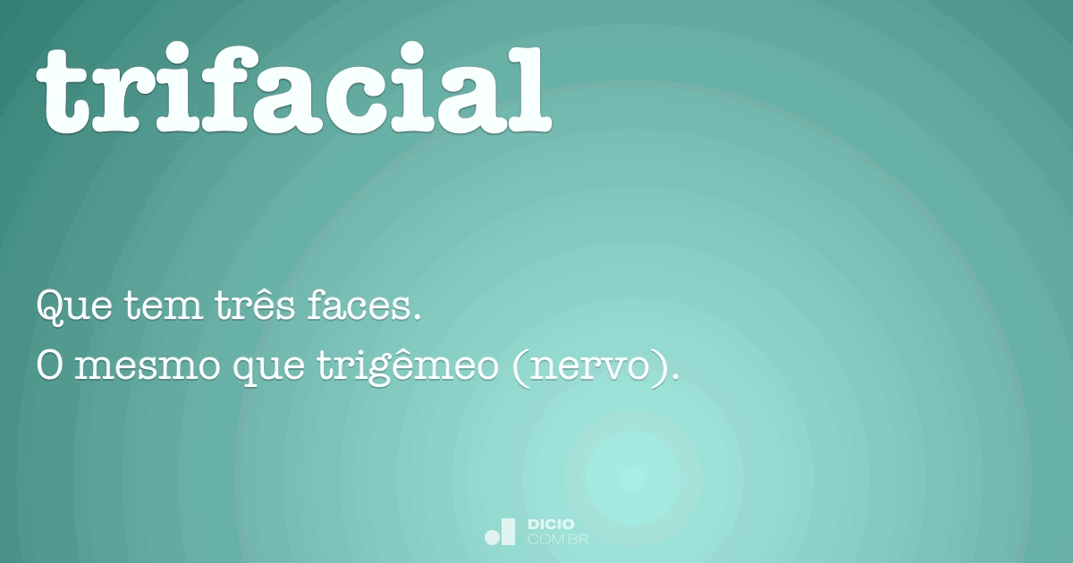 Trifacial - Dicio, Dicionário Online de Português