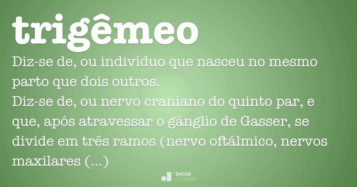 Trigêmeo - Dicio, Dicionário Online de Português