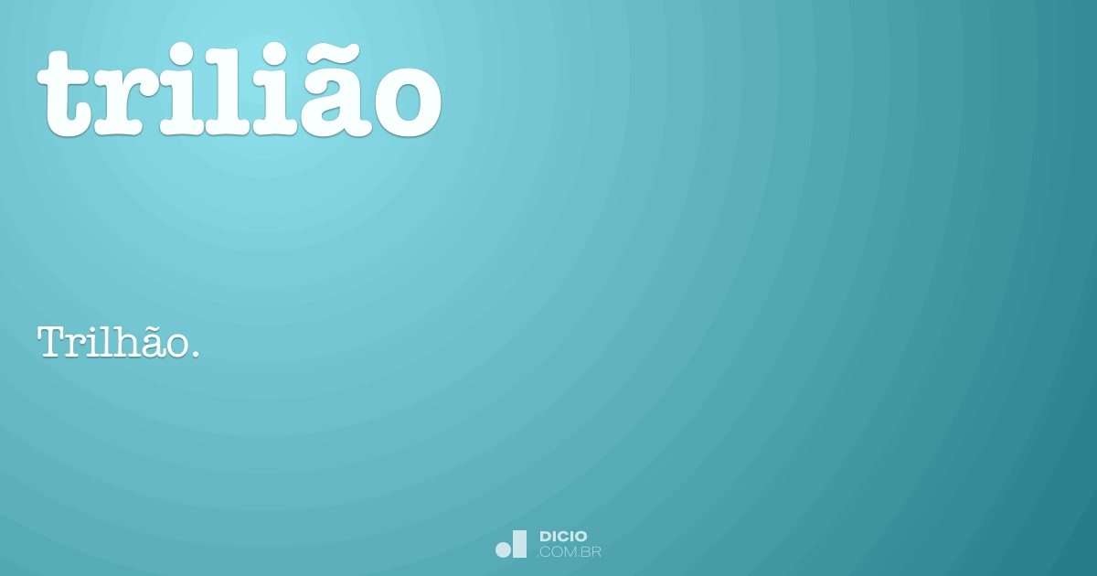 Trilião - Dicio, Dicionário Online de Português