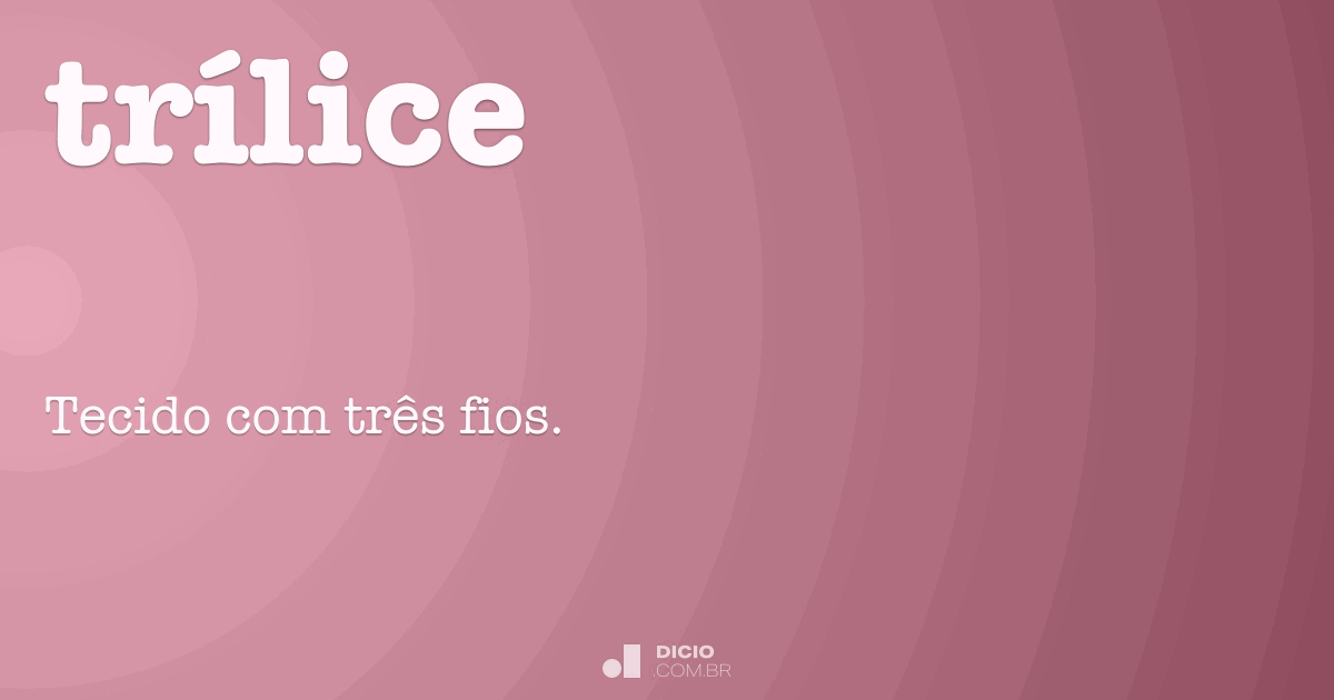 Trílice - Dicio, Dicionário Online de Português