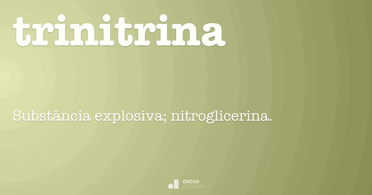 Trinitrina - Dicio, Dicionário Online de Português