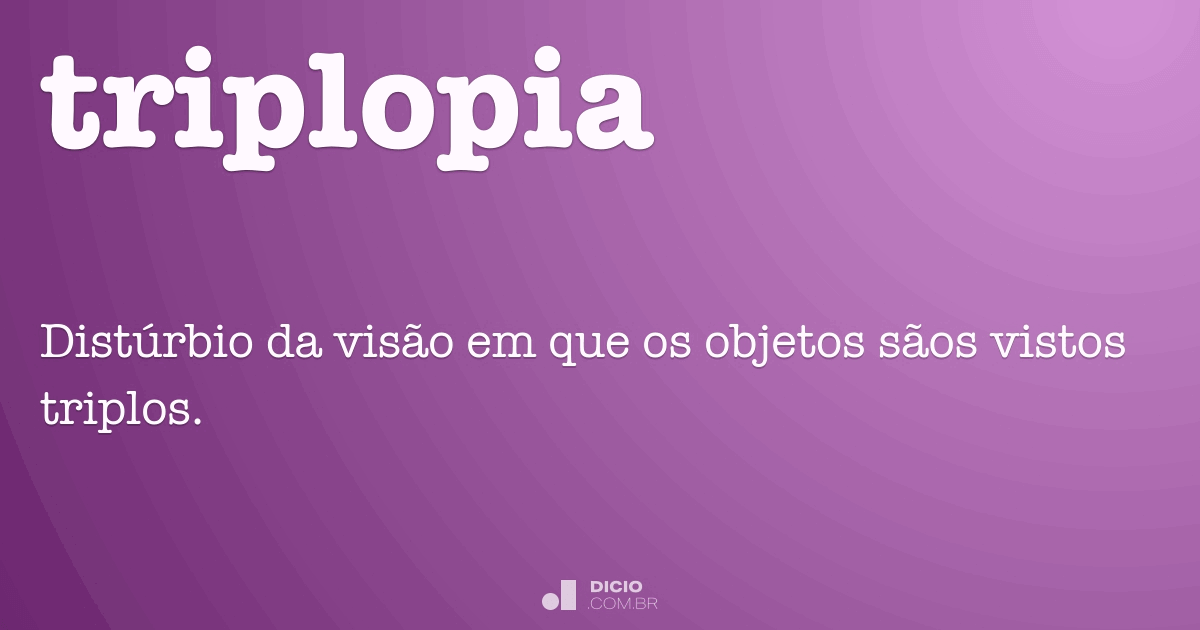 Triplopia - Dicio, Dicionário Online de Português