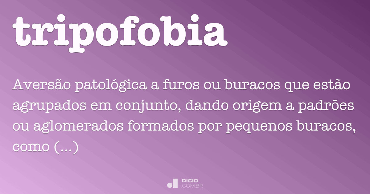 Tripofobia - Dicio, Dicionário Online de Português