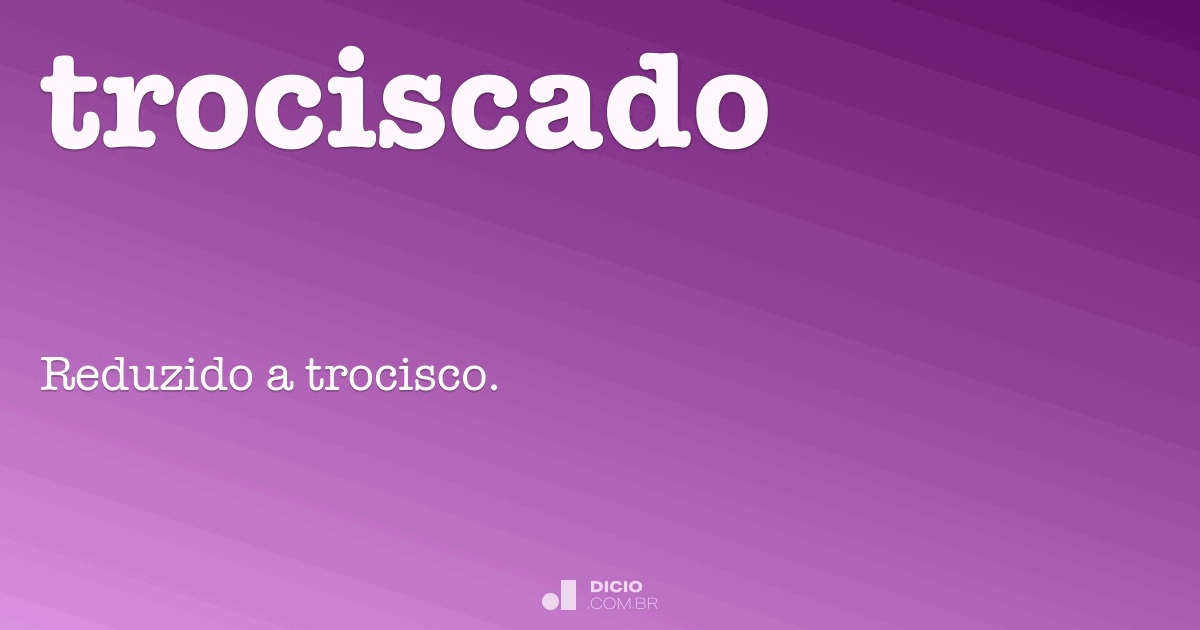 Trociscado - Dicio, Dicionário Online de Português