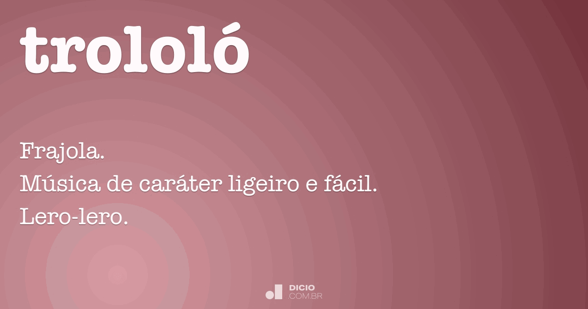 Trololó - Dicio, Dicionário Online de Português
