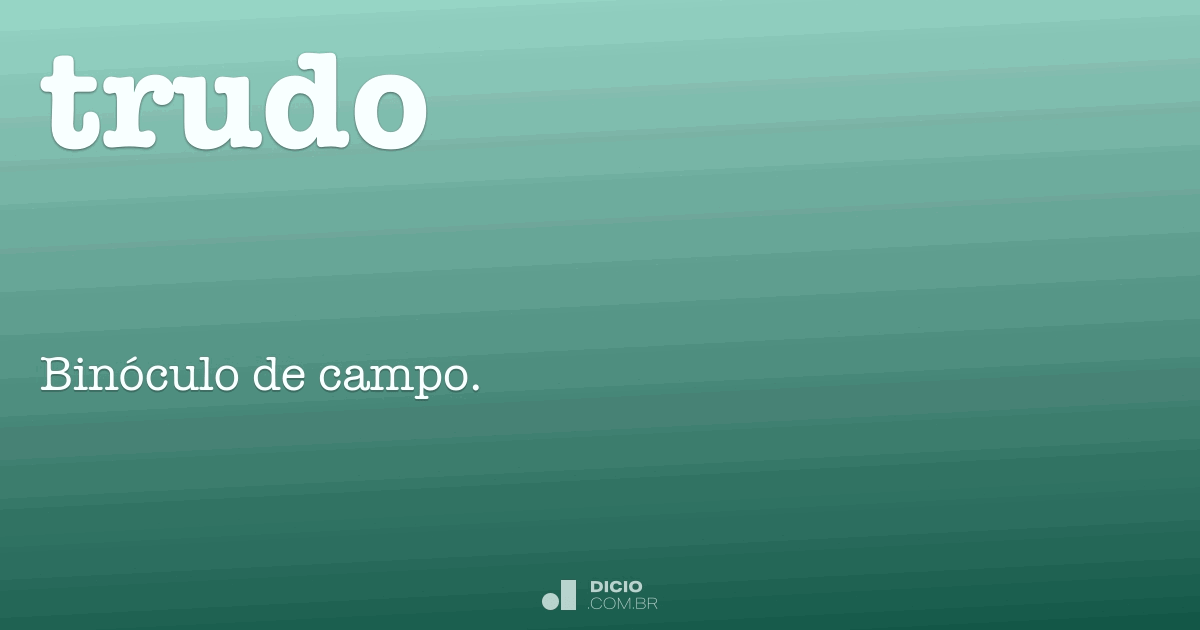 Trudo - Dicio, Dicionário Online de Português