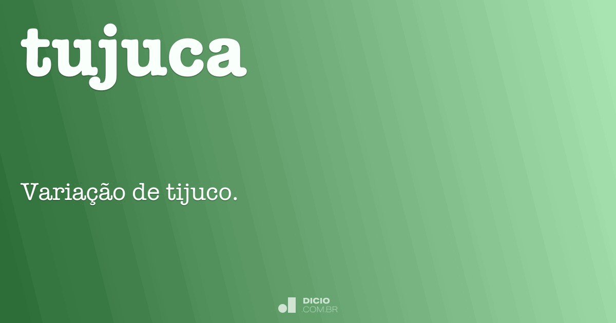 Tujuca - Dicio, Dicionário Online de Português