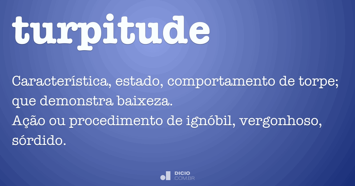 Turpitude - Dicio, Dicionário Online de Português