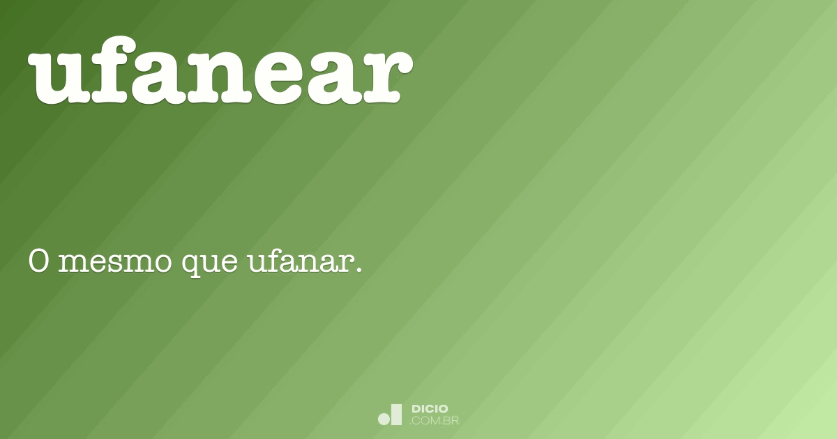 Ufanear - Dicio, Dicionário Online de Português