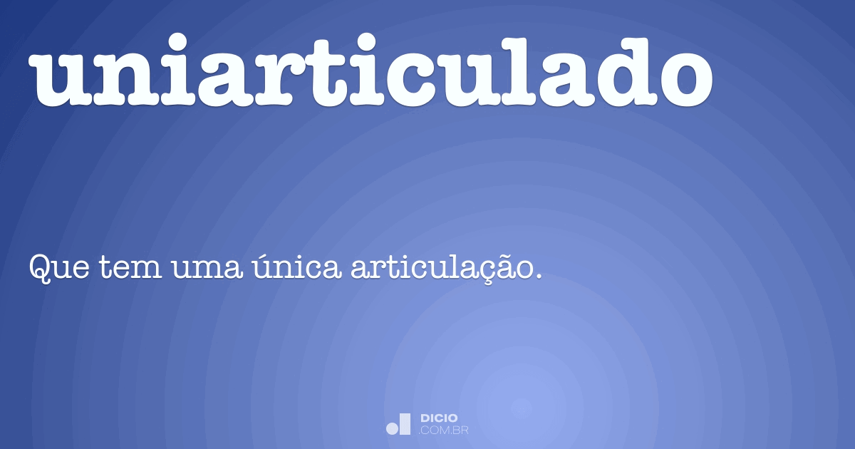 Uniarticulado - Dicio, Dicionário Online de Português