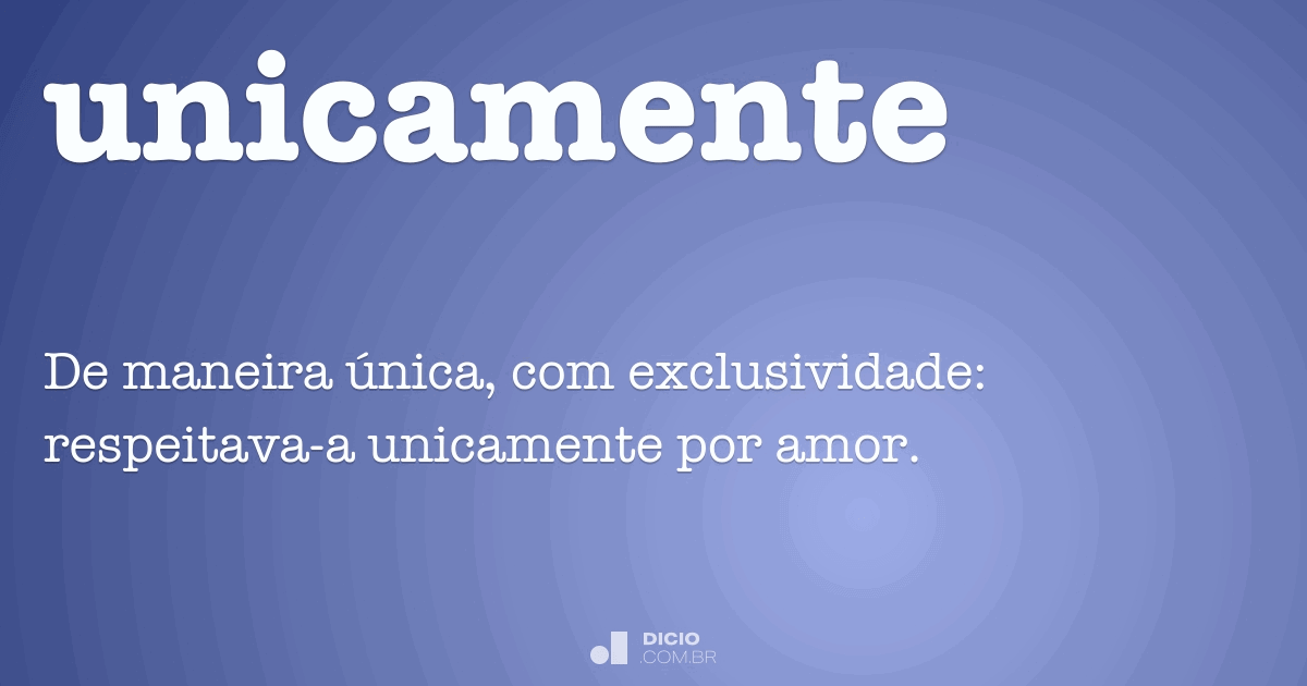 Unicamente - Dicio, Dicionário Online de Português