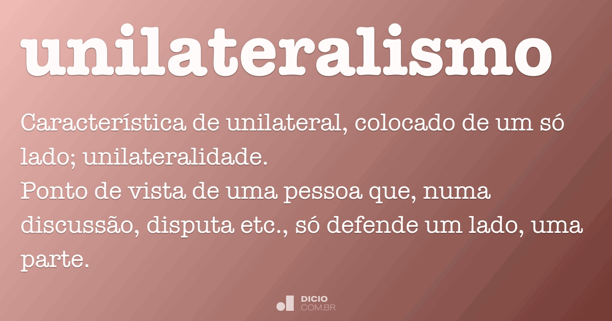 Unilateralismo - Dicio, Dicionário Online de Português