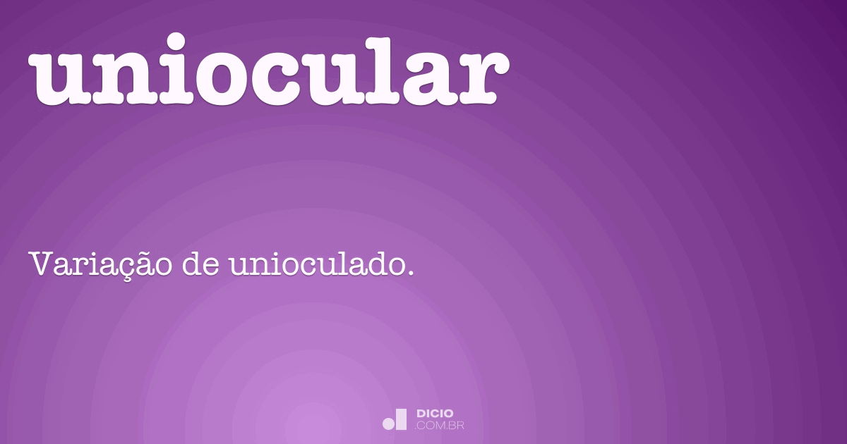 Uniocular - Dicio, Dicionário Online de Português