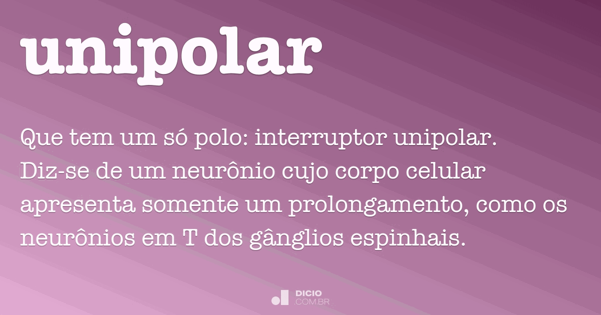 Unipolar - Dicio, Dicionário Online de Português