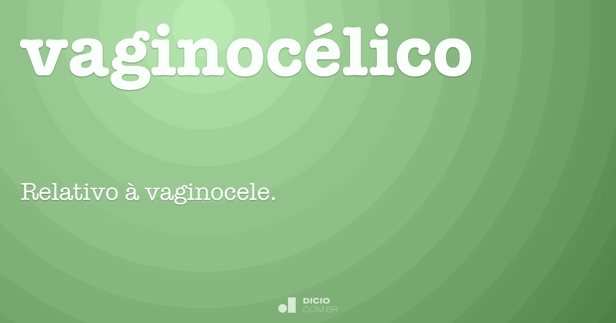 Vaginocélico - Dicio, Dicionário Online de Português