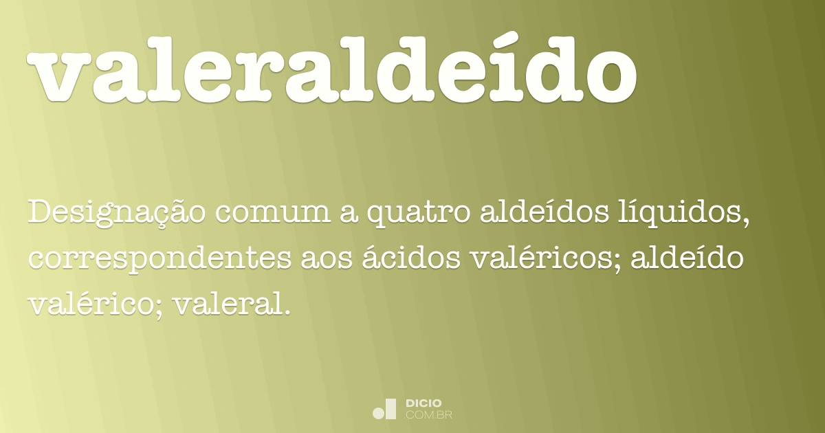 Valeraldeído - Dicio, Dicionário Online de Português