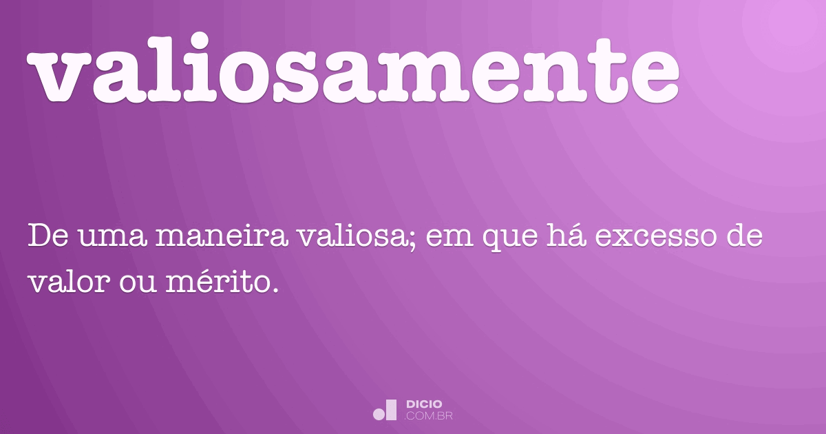 Valiosamente - Dicio, Dicionário Online de Português