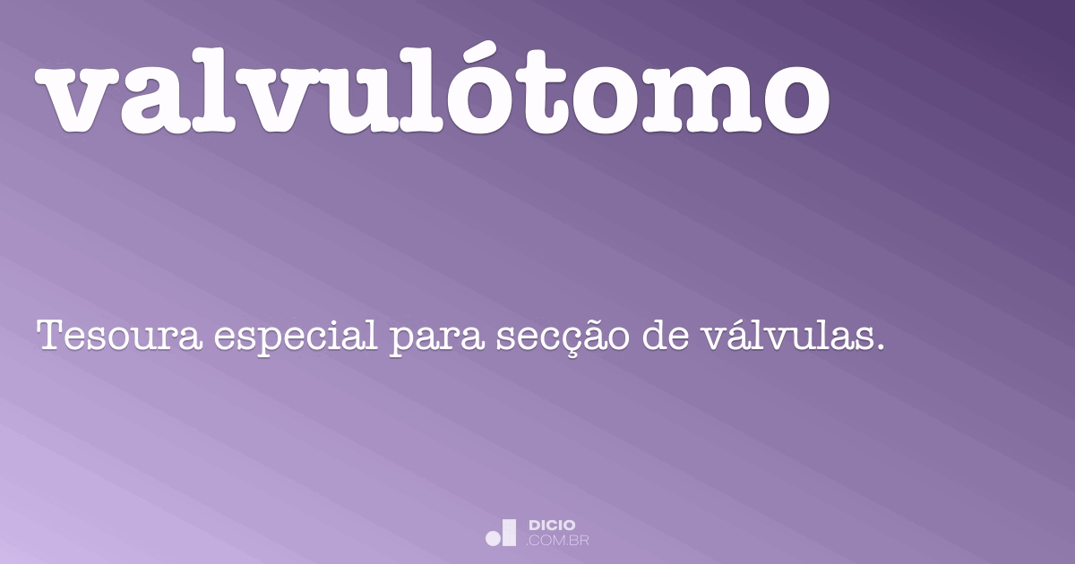 Valvulótomo - Dicio, Dicionário Online de Português