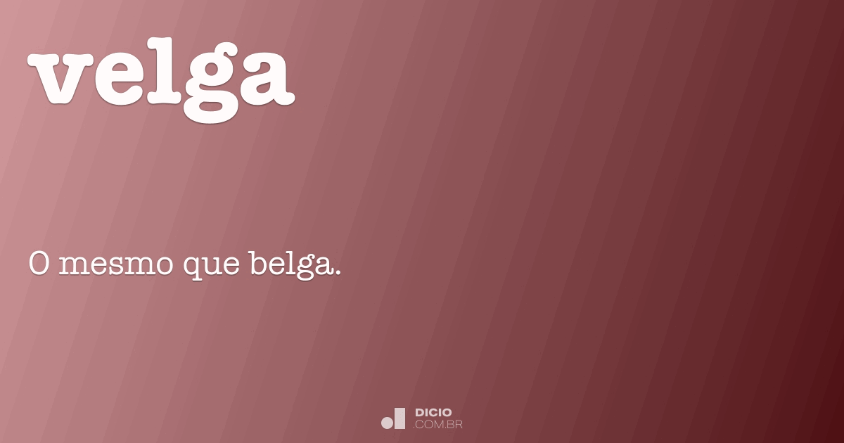 Velga - Dicio, Dicionário Online de Português