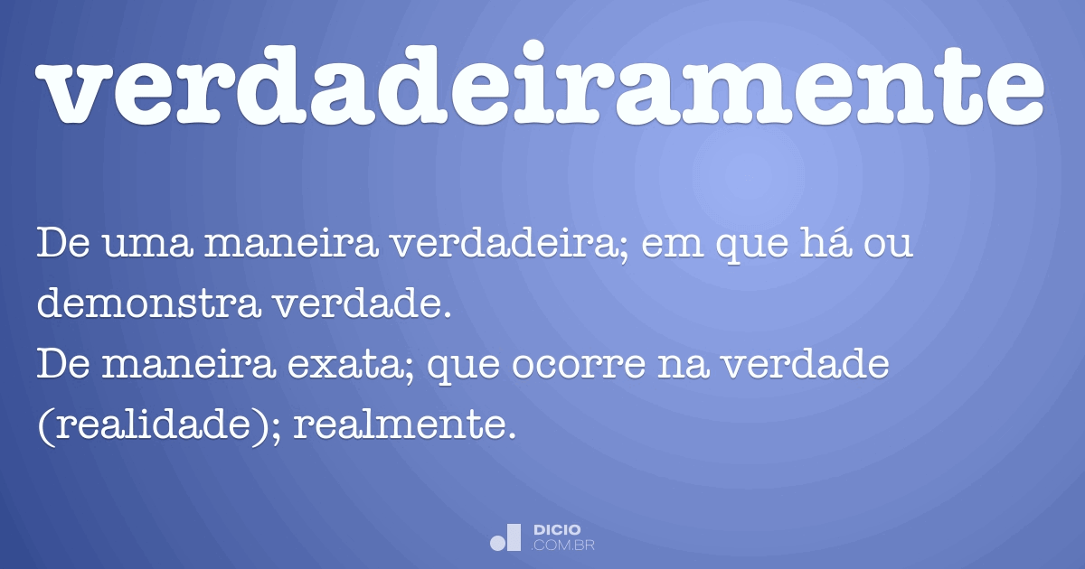 Verdadeiramente - Dicio, Dicionário Online de Português
