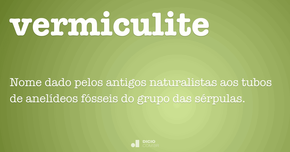 Vermiculite - Dicio, Dicionário Online de Português