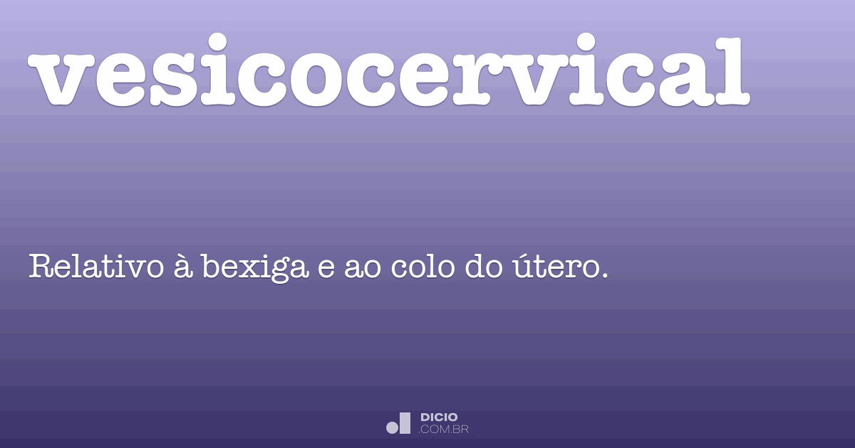 Vesicocervical - Dicio, Dicionário Online de Português