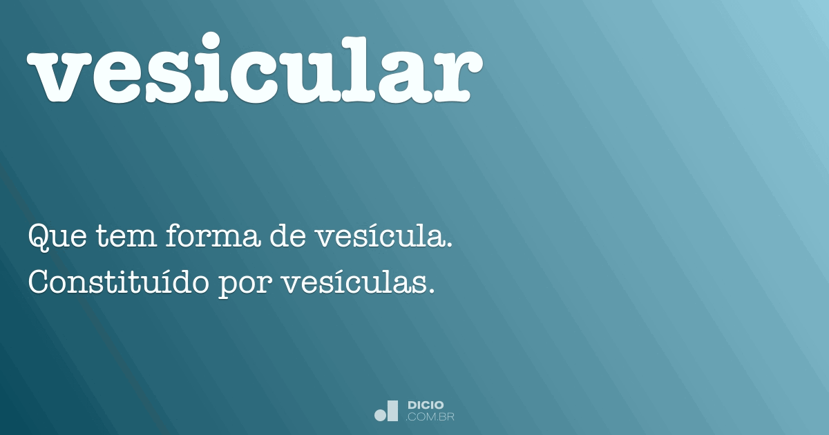Vesicular - Dicio, Dicionário Online de Português