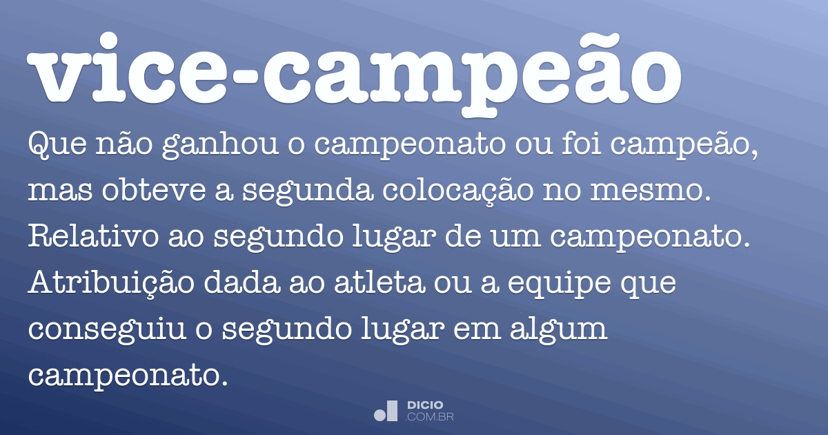 Vice-campeão - Dicio, Dicionário Online de Português Vice-campeão - Dicio, Dicionário Online de Português