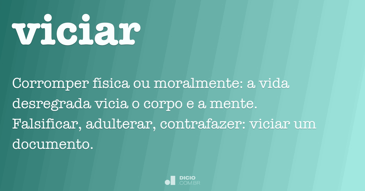 Viciar - Dicio, Dicionário Online de Português