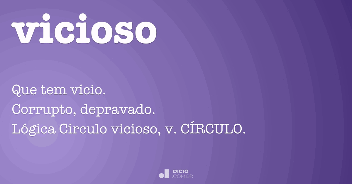 Vicioso - Dicio, Dicionário Online de Português