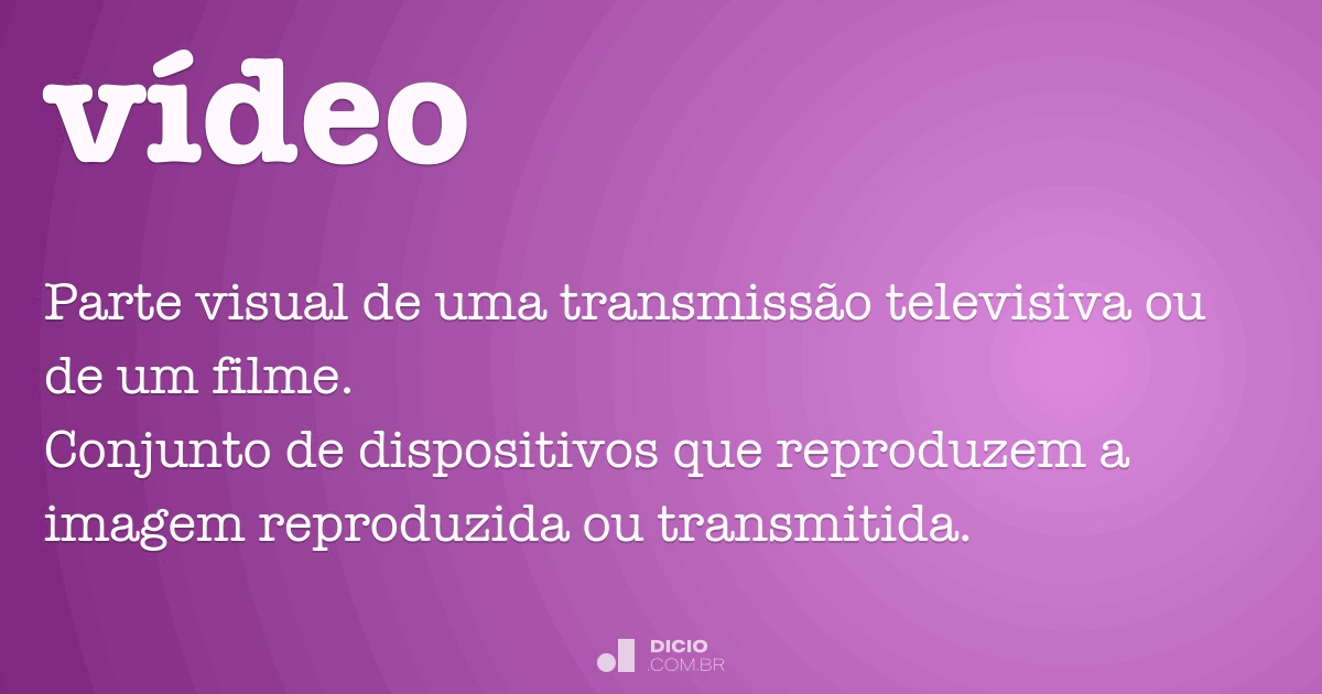 Vídeo - Dicio, Dicionário Online de Português