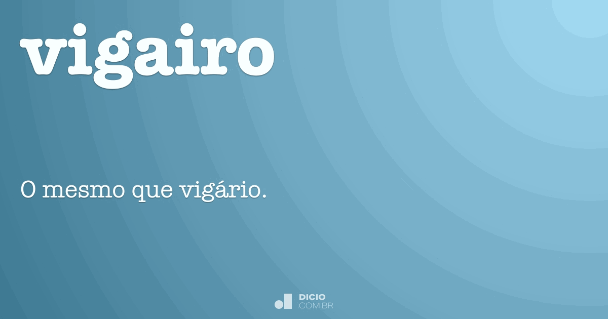 Vigairo - Dicio, Dicionário Online de Português