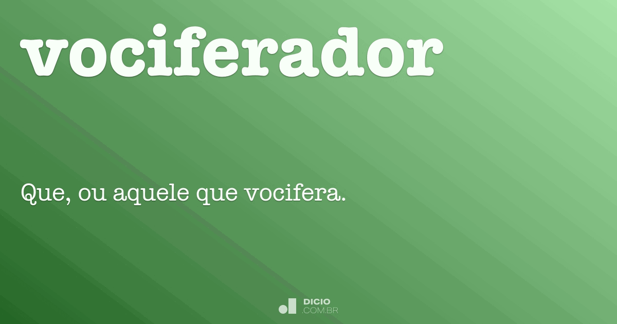 Vociferador - Dicio, Dicionário Online de Português