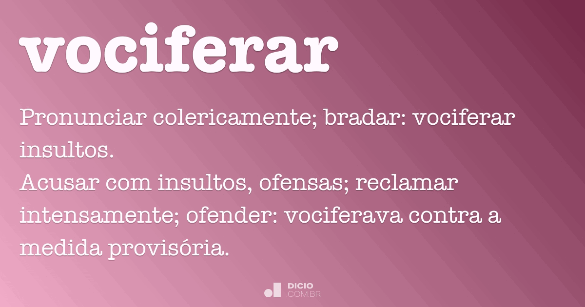 Vociferar - Dicio, Dicionário Online de Português