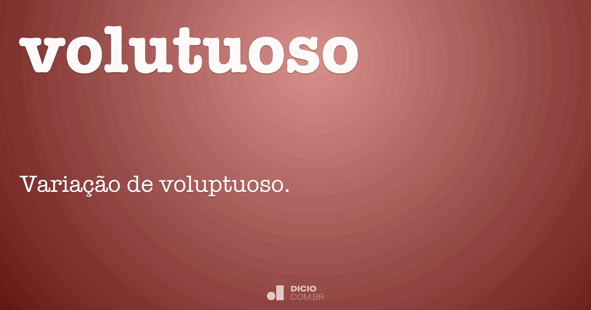 Volutuoso - Dicio, Dicionário Online de Português