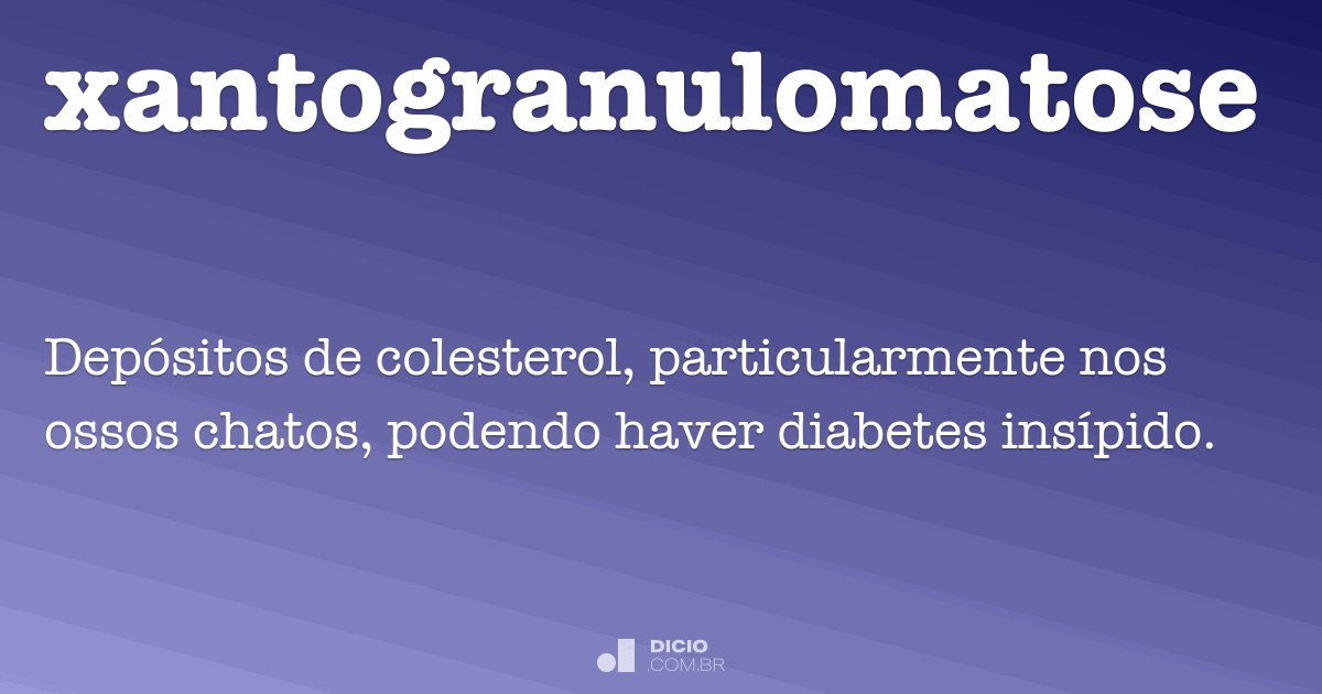 Xantogranulomatose - Dicio, Dicionário Online de Português